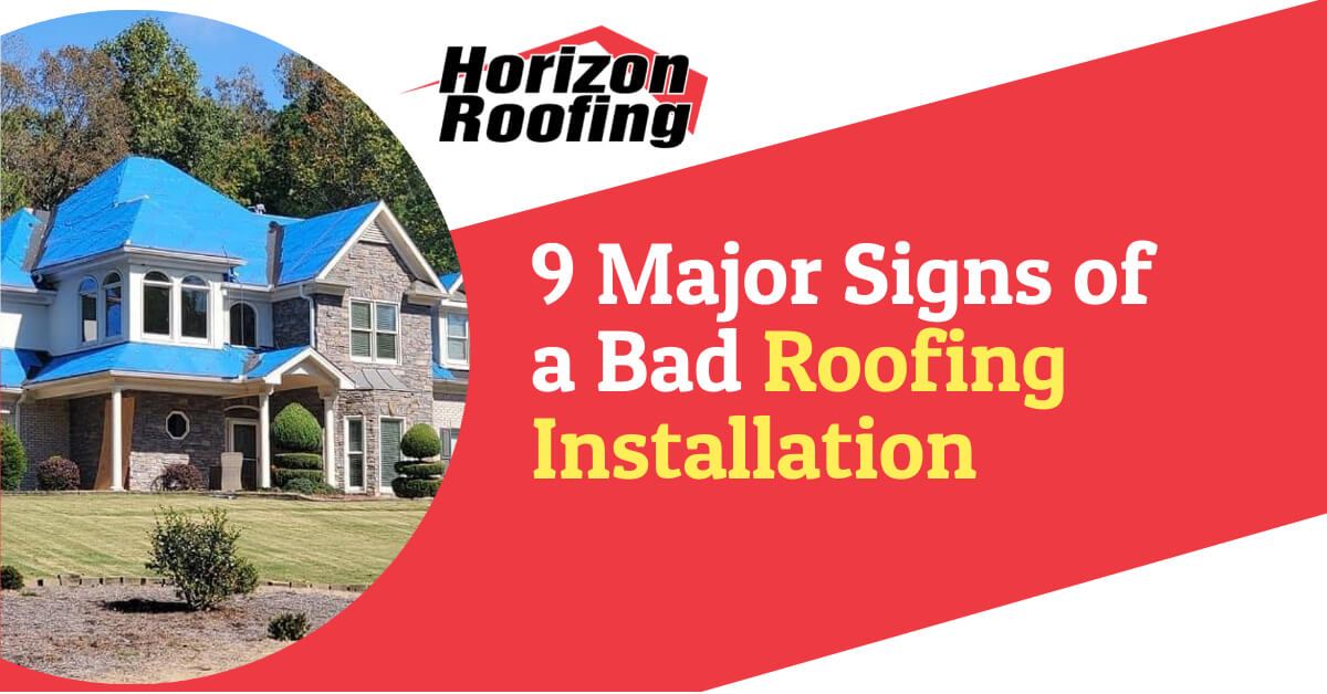 9 Major Signs Of A Bad Roof Installation | Horizon Roofs