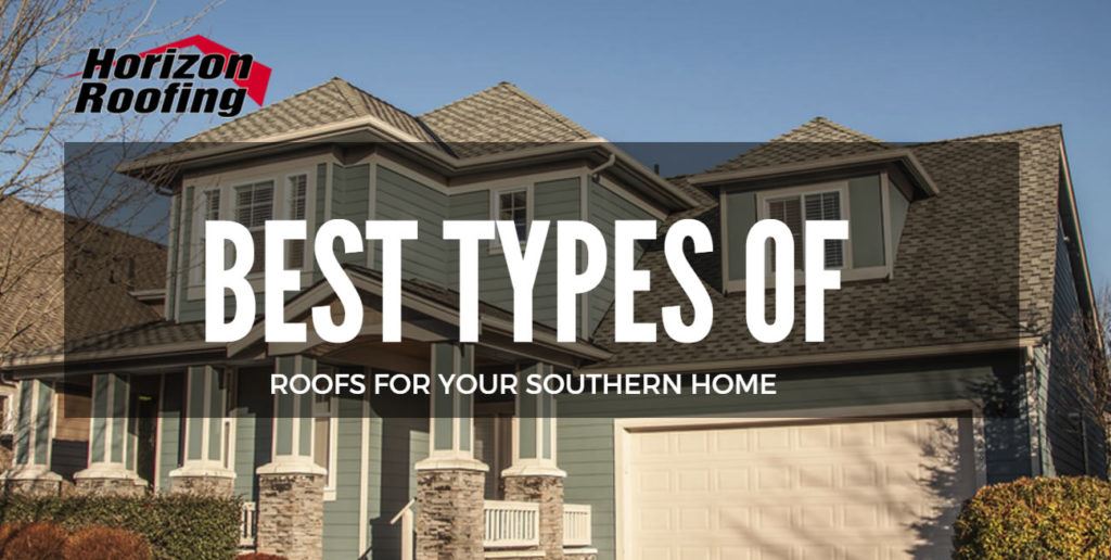 Best Types of Roofs for Your Southern Home – Roofing Company Monroe ...