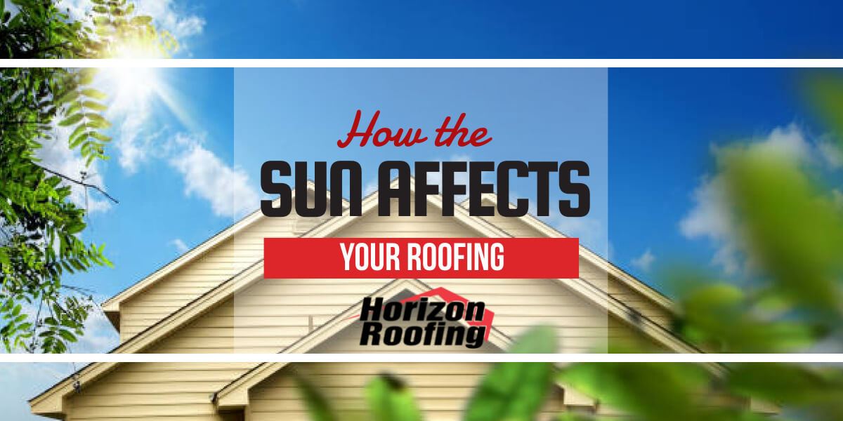 How The Sun Affects Your Roofing | Horizon Roofs