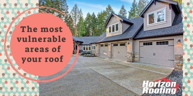 The Most Vulnerable Areas Of Your Roof | Horizon Roofs