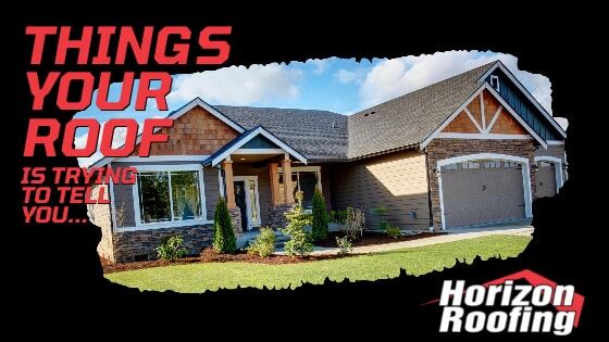 Things Your Roof Is Trying To Tell You | Horizon Roofs
