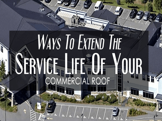Ways to Extend the Service Life of Your Commercial Roof – Roofing ...